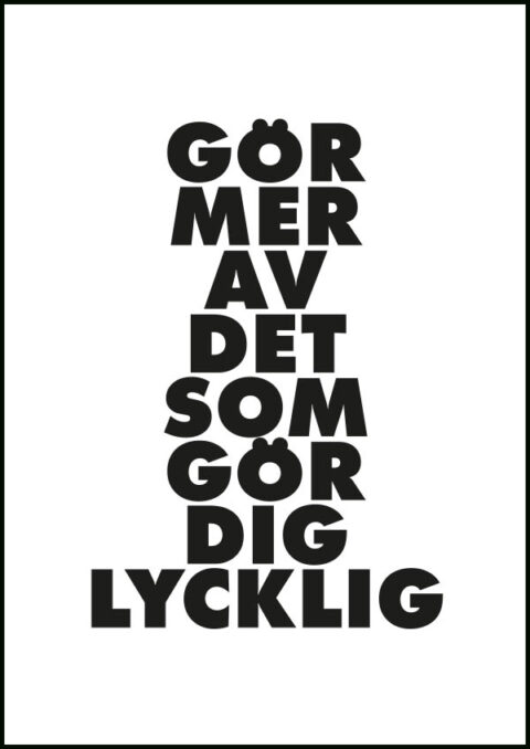 Gör mer av det som gör dig lycklig - Poster - Moderna Galleriet